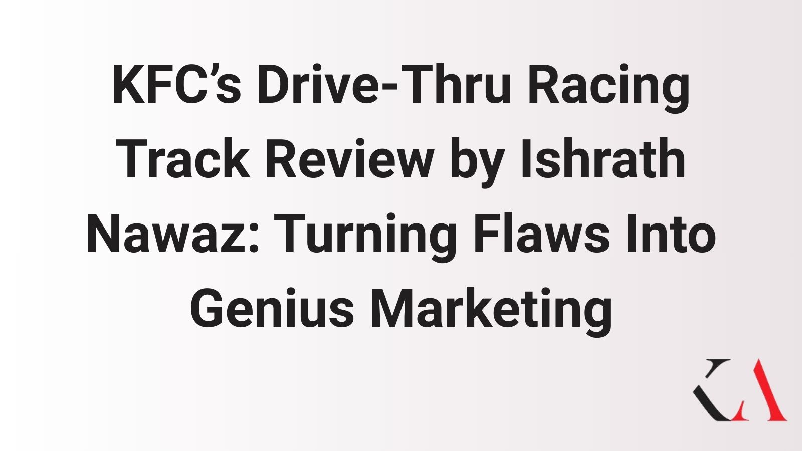 Drive-Thru Racing Track Innovation | KFC Campaign Review by Ishrath Nawaz